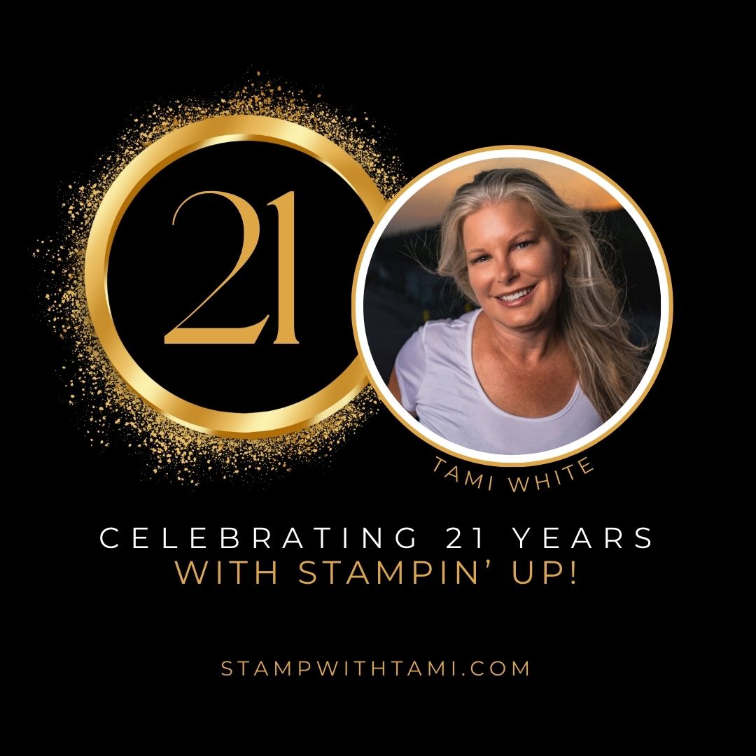 Celebrating 21 Years and $3.5 Million! - Stampin' Up! Demonstrator: Tami White | Stamping ...